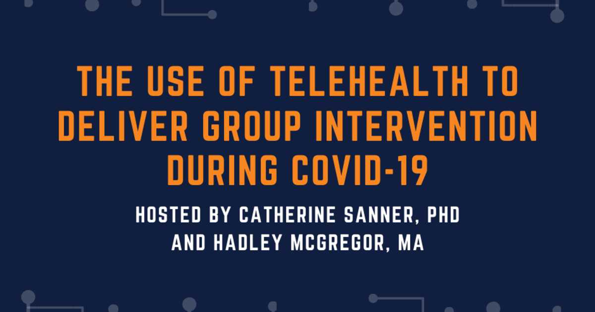 Webinar: The Use of Telehealth to Deliver Group Intervention During ...